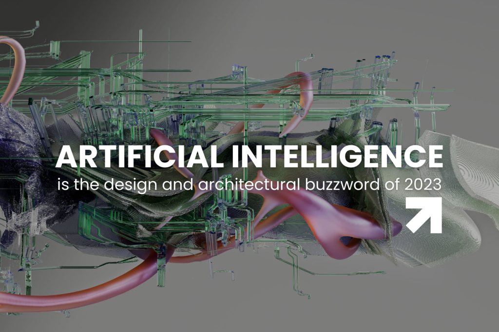 'Artificial Intelligence' is the design and architectural buzzword of 2023!